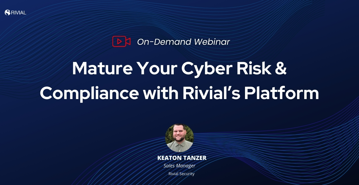 2025 - April - Mature Your Cyber Risk and Compliance with Rivial’s Platform